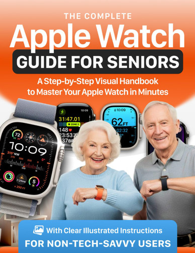 The Complete Apple Watch Guide for Seniors: A Step-by-Step Visual ...