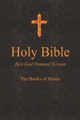 Holy Bible - Best God Damned Version - The Books of Moses Vol. 1 by ...