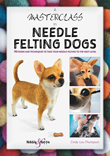 A Masterclass in Needle Felting Dogs by Cindy-Lou Thompson