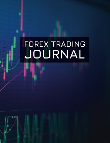 Forex Trading Journal: FX Trade Log For Currency Market Trading Journals