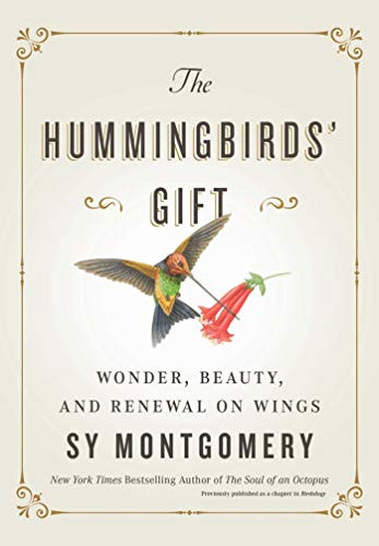 The Hummingbirds' Gift: Wonder Beauty and Renewal on Wings by Sy Montgomery