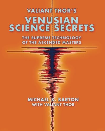 Valiant Thor's Venusian Science Secrets: The Supreme Technology of the ...