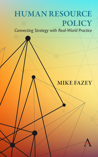 Human Resource Policy: Connecting Strategy with Real-World Practice by Mike Fazey - American ...