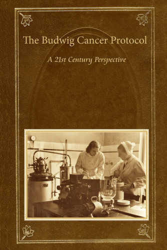 The Budwig Cancer Protocol: A 21st Century Perspective by Douglas L ...