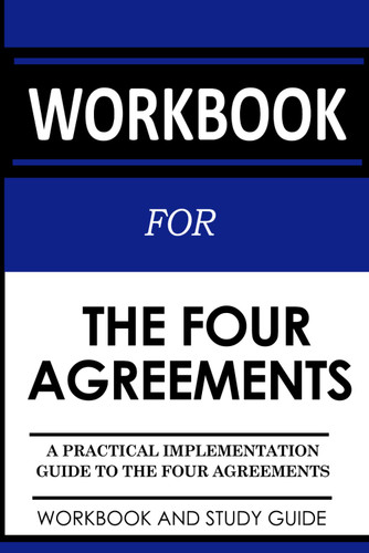 Workbook For The Four Agreements: A Practical Implementation Guide by ...