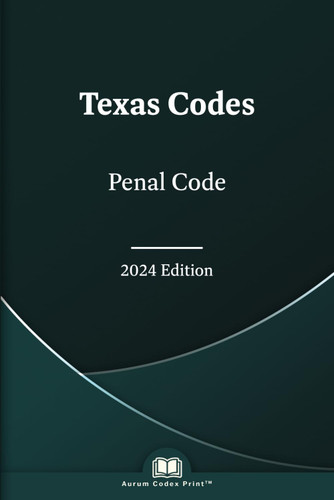 Texas Penal Code 2024: Texas Codes by Texas State Legislature ...