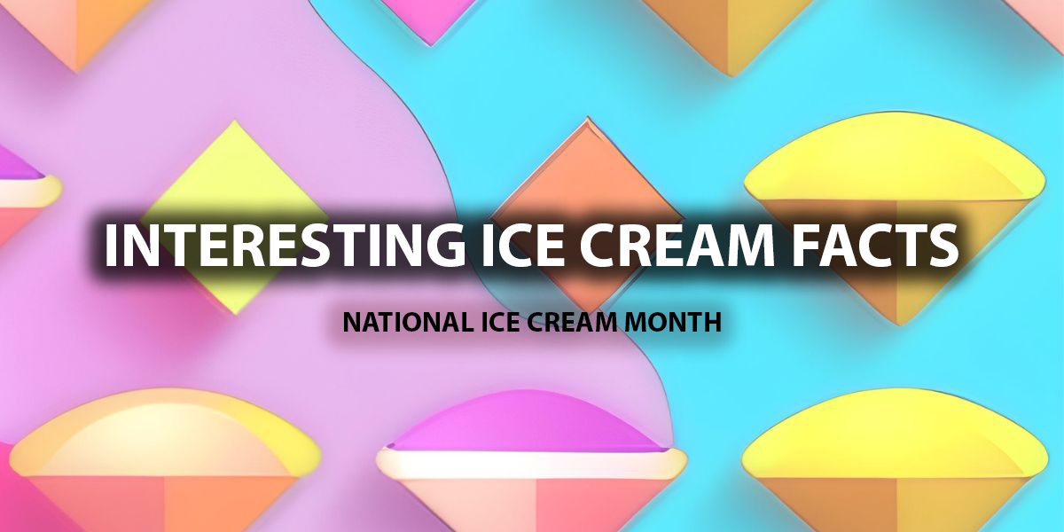 Interesting Facts About Ice Cream - National Ice Cream Month - Frozen ...