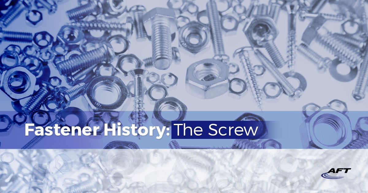 Fastener History: The Screw - AFT Fasteners