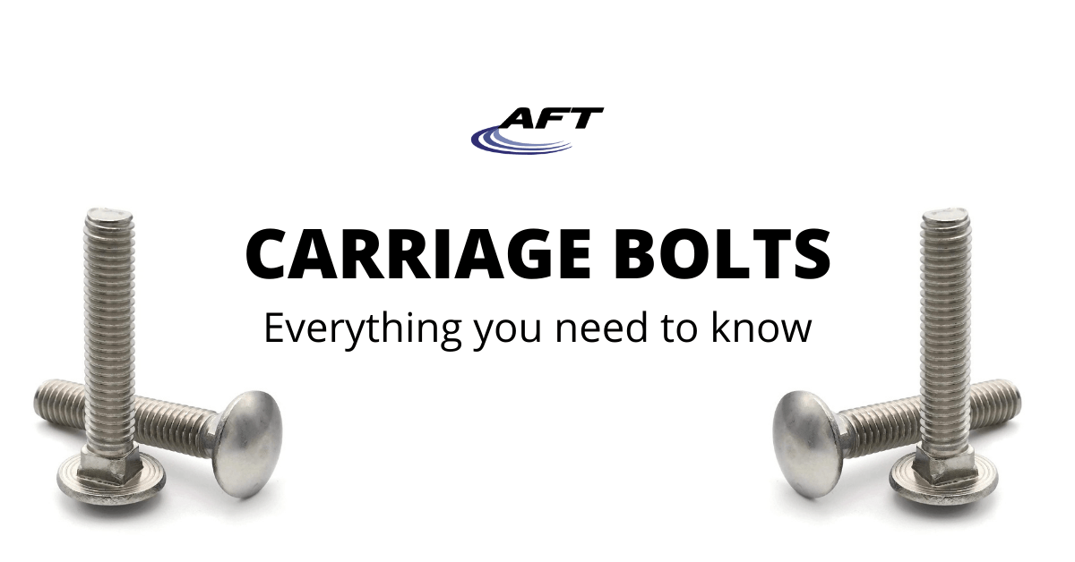 Carriage Bolts - Everything You Need to Know - AFT Fasteners