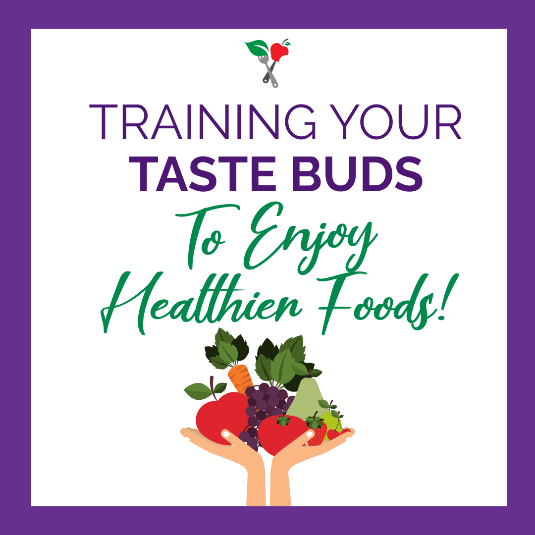 Train Your Tastebuds to Enjoy Healthier Food - Seattle Sutton's Healthy ...