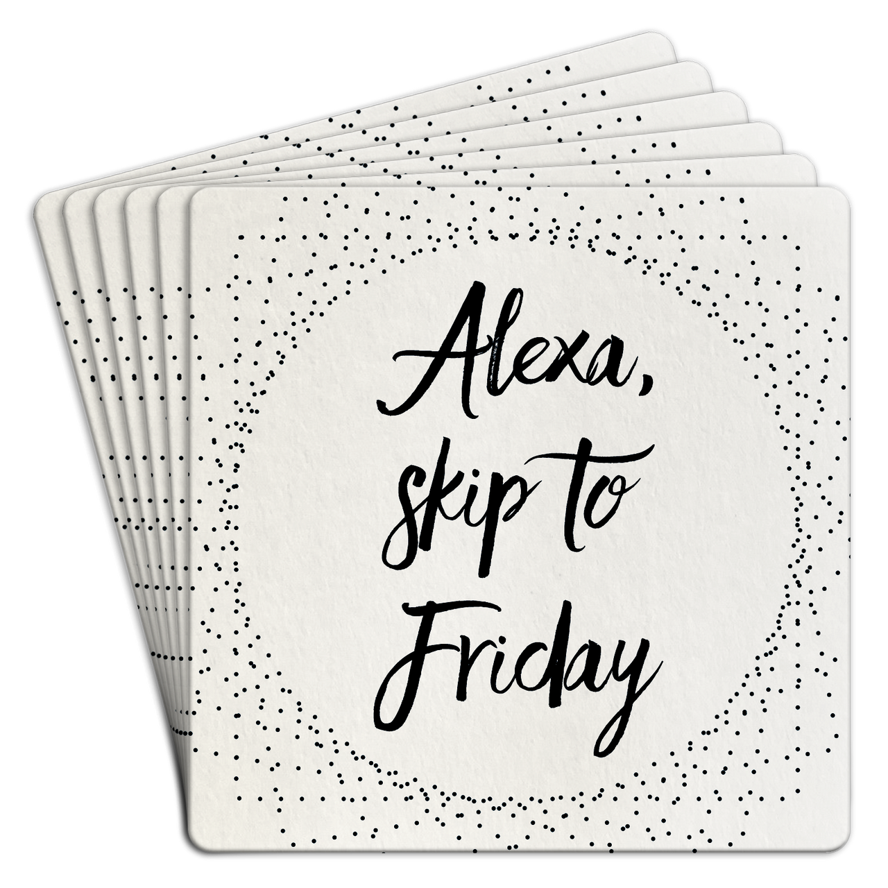 Paper Coaster 6pk Alexa Skip to Friday - Tipsy Coasters & Gifts