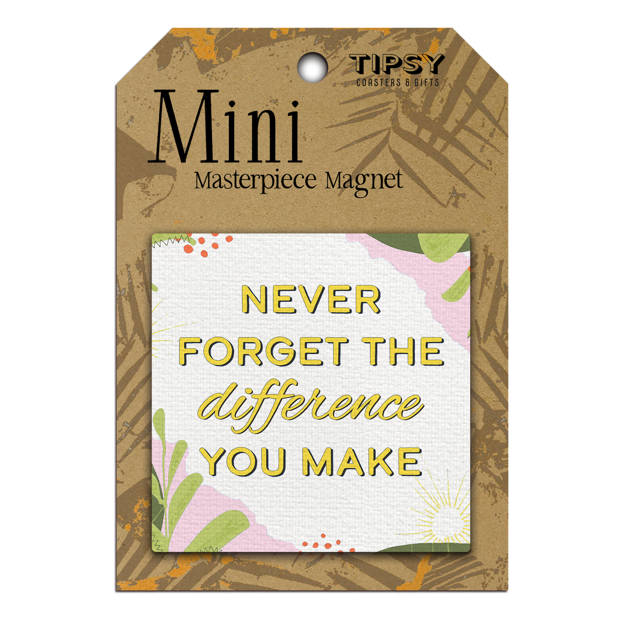Never Forget The Difference You Make Mini Masterpiece Magnet - Tipsy ...
