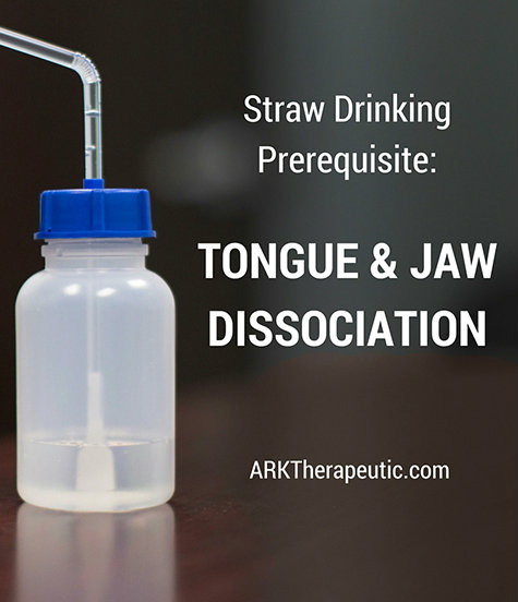 Straw Drinking Prerequisite - Tongue & Jaw Dissociation - ARK Products, LLC