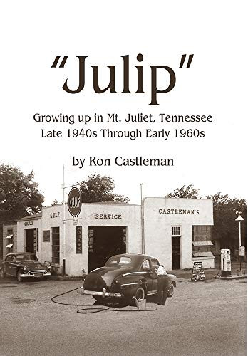 Julip : Growing Up in Mt. Juliet, Tennessee Late 1940s Through Early ...