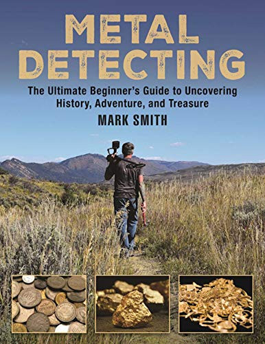Metal Detecting: The Ultimate Beginner's Guide to Uncovering History ...