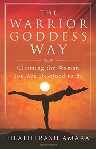 The Warrior Goddess Way: Claiming the Woman You Are Destined to Be ...