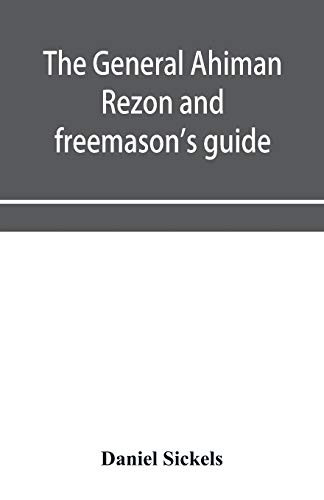 The general Ahiman rezon and freemason's guide: containing monitorial ...
