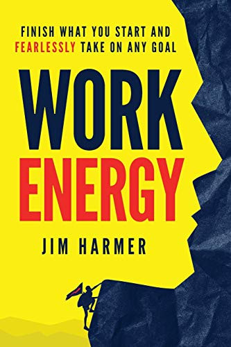 Work Energy: Finish Everything You Start and Fearlessly Take On Any ...