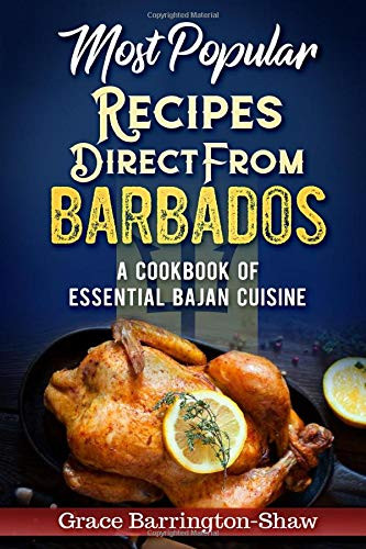 Most Popular Recipes Direct from Barbados: A Cookbook of Essential ...