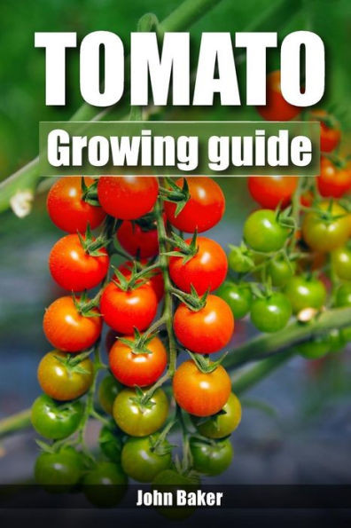 Tomato Growing Guide - John Baker - 9781547043682- LibroWorld.com