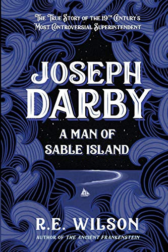 Joseph Darby: A Man of Sable Island: The True Story of Sable's Most ...
