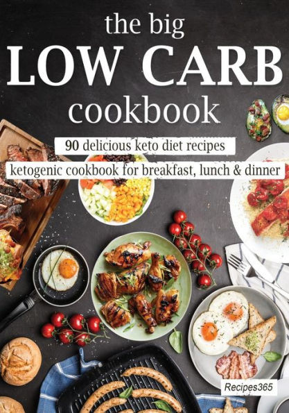 The Big Low Carb Cookbook: 90 Delicious Keto Diet Recipes: Ketogenic ...