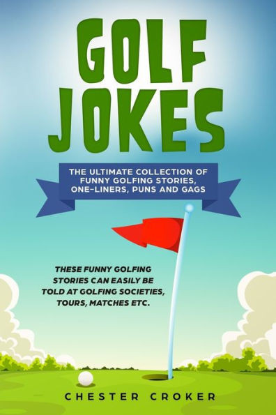 Golf Jokes: The Ultimate Collection Of Funny Golfing Jokes - Chester ...