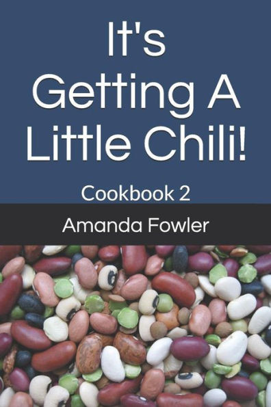 It's Getting A Little Chili!: Cookbook 2 (Chili Recipes) - Amanda ...
