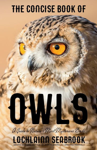 The Concise Book Of Owls : A Guide To Nature'S Most Mysterious Birds ...