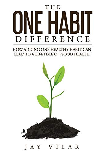 The One Habit Difference: How Adding One Habit Can Lead To A Lifetime ...