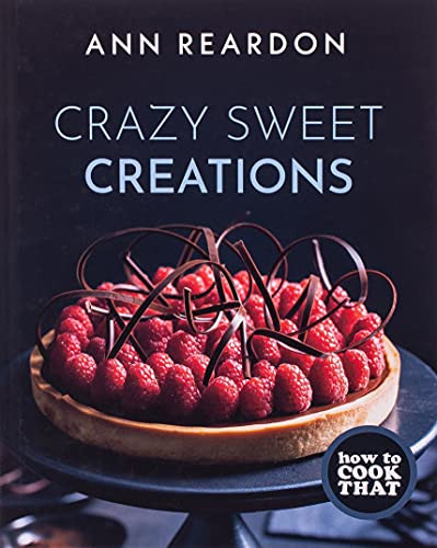 How To Cook That: Crazy Sweet Creations (Dessert Cookbook) - Ann ...