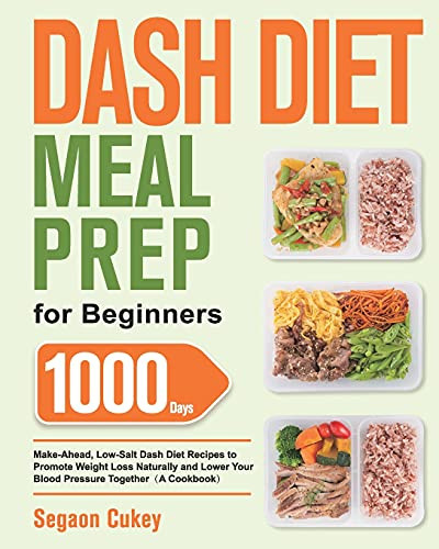 Dash Diet Meal Prep For Beginners: 1000-Day Make-Ahead, Low-Salt Dash ...