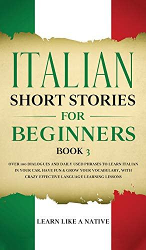Italian Short Stories For Beginners Book 3: Over 100 Dialogues And ...