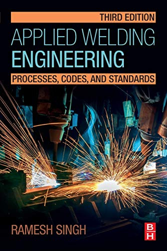 Applied Welding Engineering: Processes, Codes, and Standards - Ramesh ...