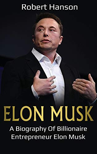 Elon Musk : A Biography of Billionaire Entrepreneur Elon Musk ...