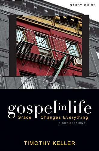 Gospel in Life Study Guide: Grace Changes Everything - Timothy Keller ...