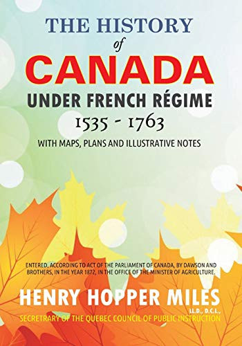 The History of Canada : Under French Regime 1535-1763 - Henry Hopper ...