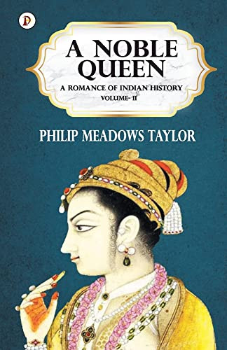 A Noble Queen A Romance Of Indian History Vol Ii - Philip Meadows ...