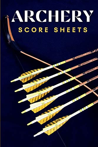 Archery Score Sheets: Great Archery Score Sheets And Score Cards Book ...