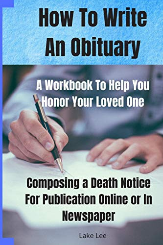 How To Write An Obituary - A Workbook To Help You Honor Your Loved One ...