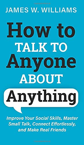 How To Talk To Anyone About Anything: Improve Your Social Skills ...