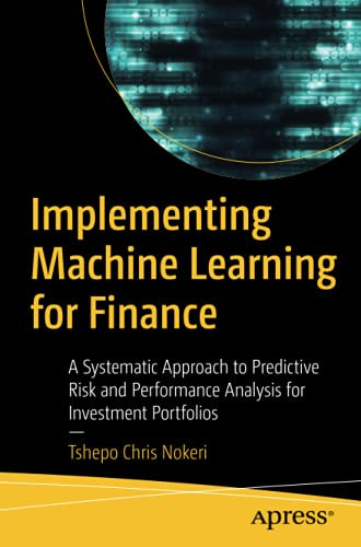 Implementing Machine Learning For Finance: A Systematic Approach To ...