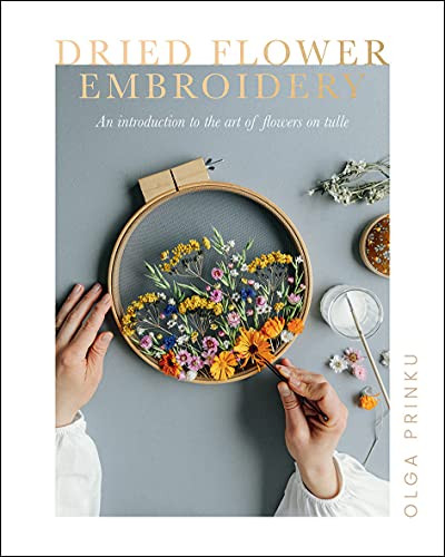 Dried Flower Embroidery: An Introduction To The Art Of Flowers On Tulle ...