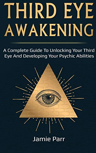 Third Eye Awakening : A Complete Guide to Awakening Your Third Eye and ...