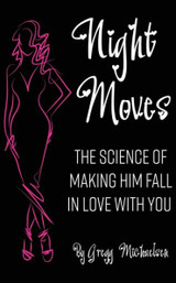 Night Moves : The Science Of Making Him Fall In Love With You - Gregg ...