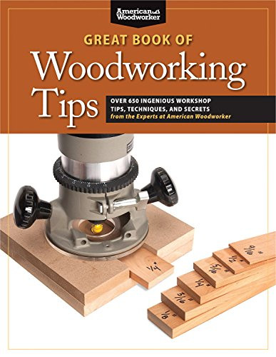Great Book of Woodworking Tips: Over 650 Ingenious Workshop Tips ...