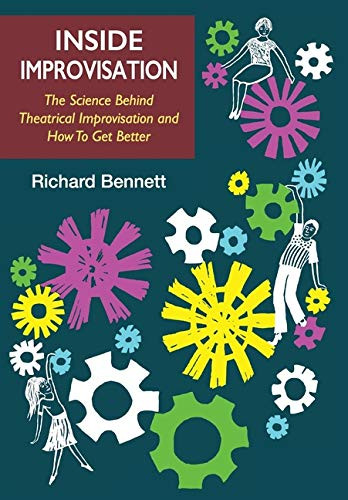 Inside Improvisation: The Science Behind Theatrical Improvisation and ...
