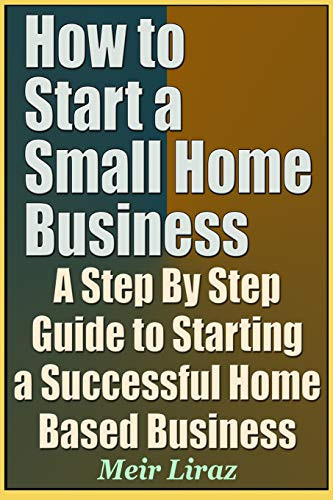 How To Start A Small Home Business - A Step By Step Guide To Starting A ...