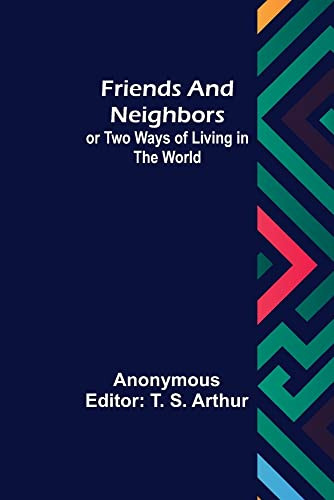 Friends And Neighbors Or Two Ways Of Living In The World - Anonymous ...