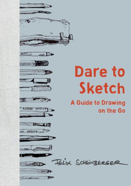Dare To Sketch: A Guide To Drawing On The Go - Felix Scheinberger ...
